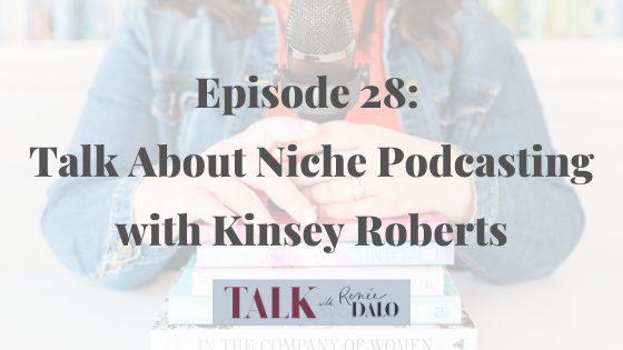 Ep. 28 Talk About Niche Podcasting with Kinsey Roberts - Renee Dalo